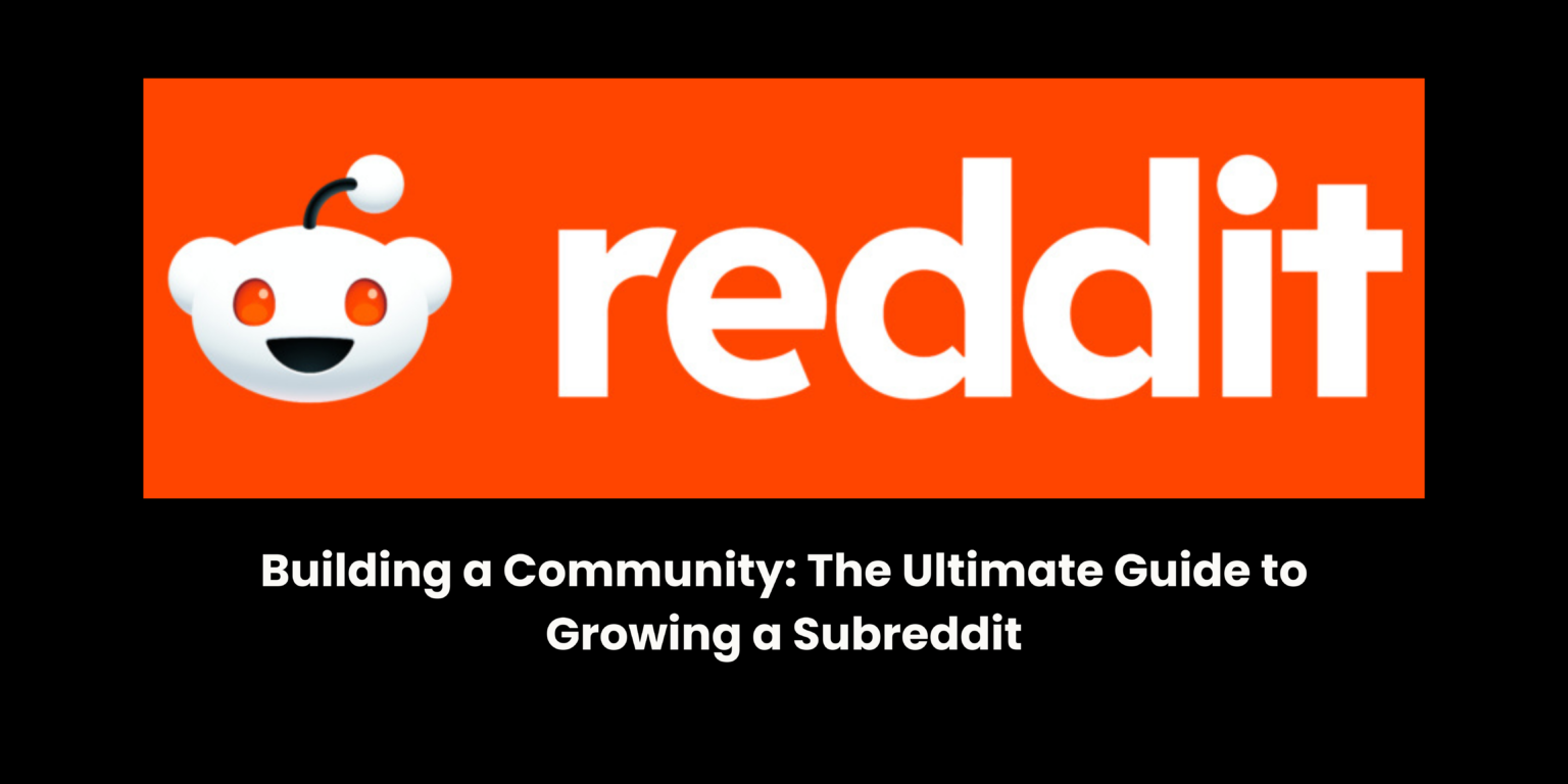 Building a Community: The Ultimate Guide to Growing a Subreddit ...